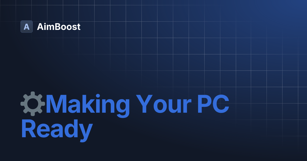⚙️Making Your PC Ready | AimBoost